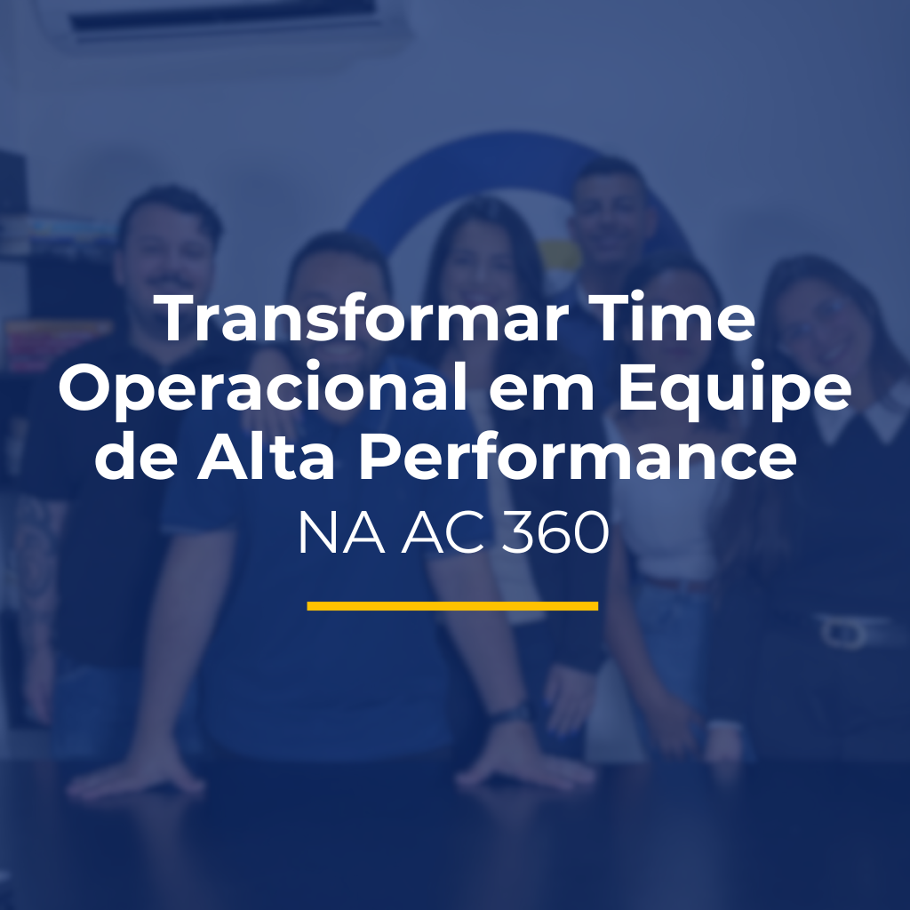 Transformar Time Operacional em Equipe de Alta Performance na AC 360